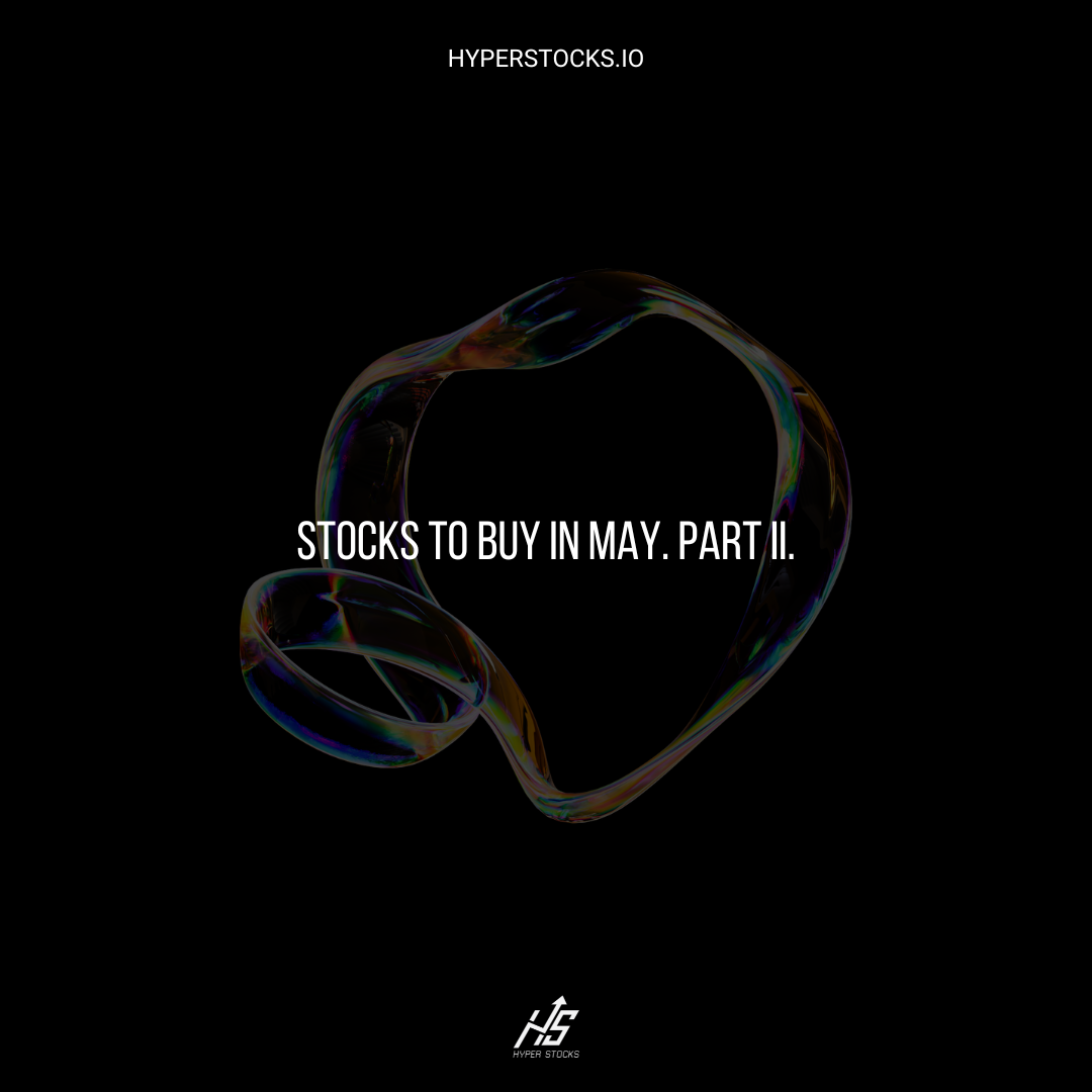 Stocks to Buy in May. Part II. – Hyper Stocks